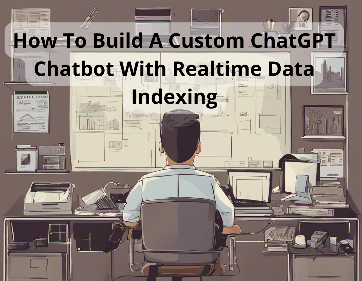 How To Build A Custom Chatgpt Chatbot With Realtime Data Indexing Learn Chat Gpt Beginner