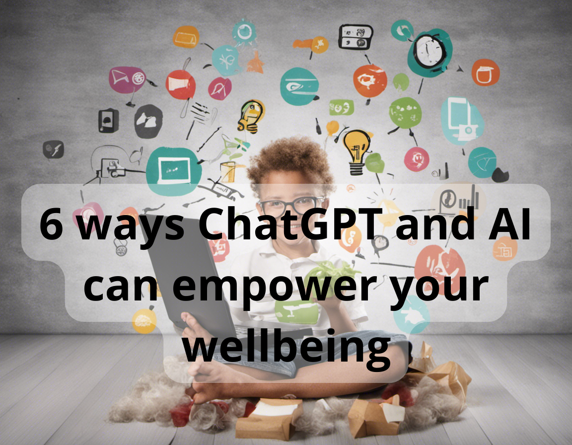 6 Ways Chatgpt And Ai Can Empower Your Wellbeing Learn Chat Gpt Beginner Learn Chat Gpt