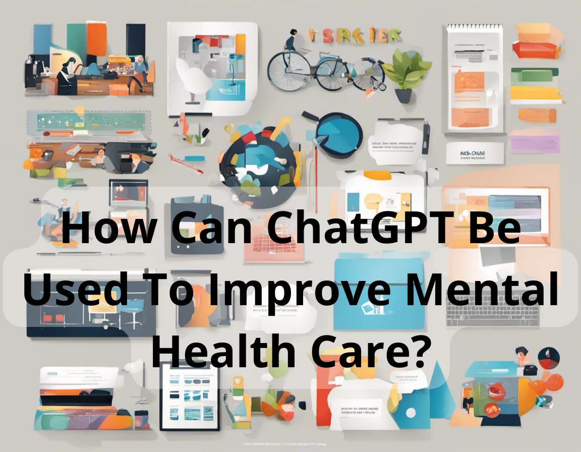 How Can ChatGPT Be Used To Improve Mental Health Care? / Learn Chat GPT (Beginner) / Learn Chat ...