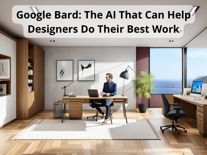 Google Bard: The AI That Can Help Designers Do Their Best Work / Learn ...
