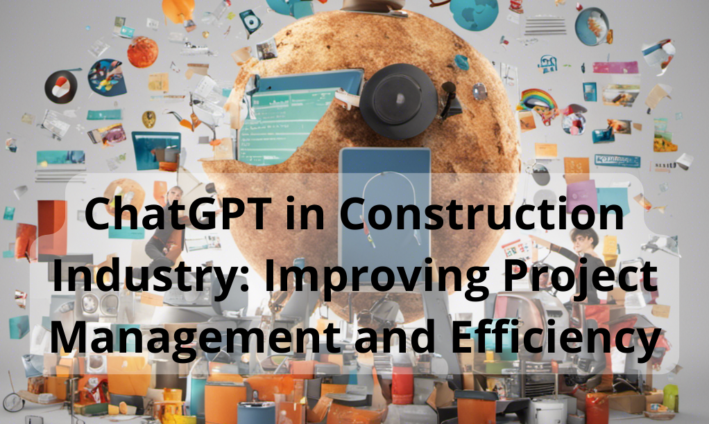 ChatGPT in Construction Industry: Improving Project Management and ...