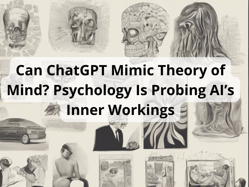 Can ChatGPT Mimic Theory of Mind? Psychology Is Probing AI’s Inner ...