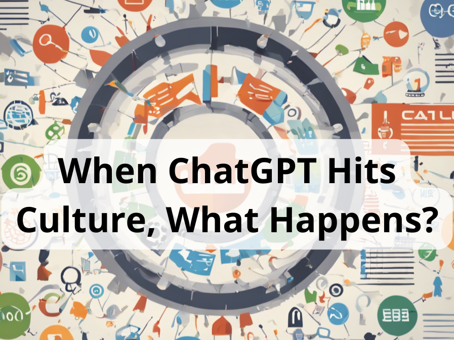 When ChatGPT Hits Culture, What Happens? / Learn Chat GPT (Beginner) / Learn Chat GPT - GoGetGPT.com