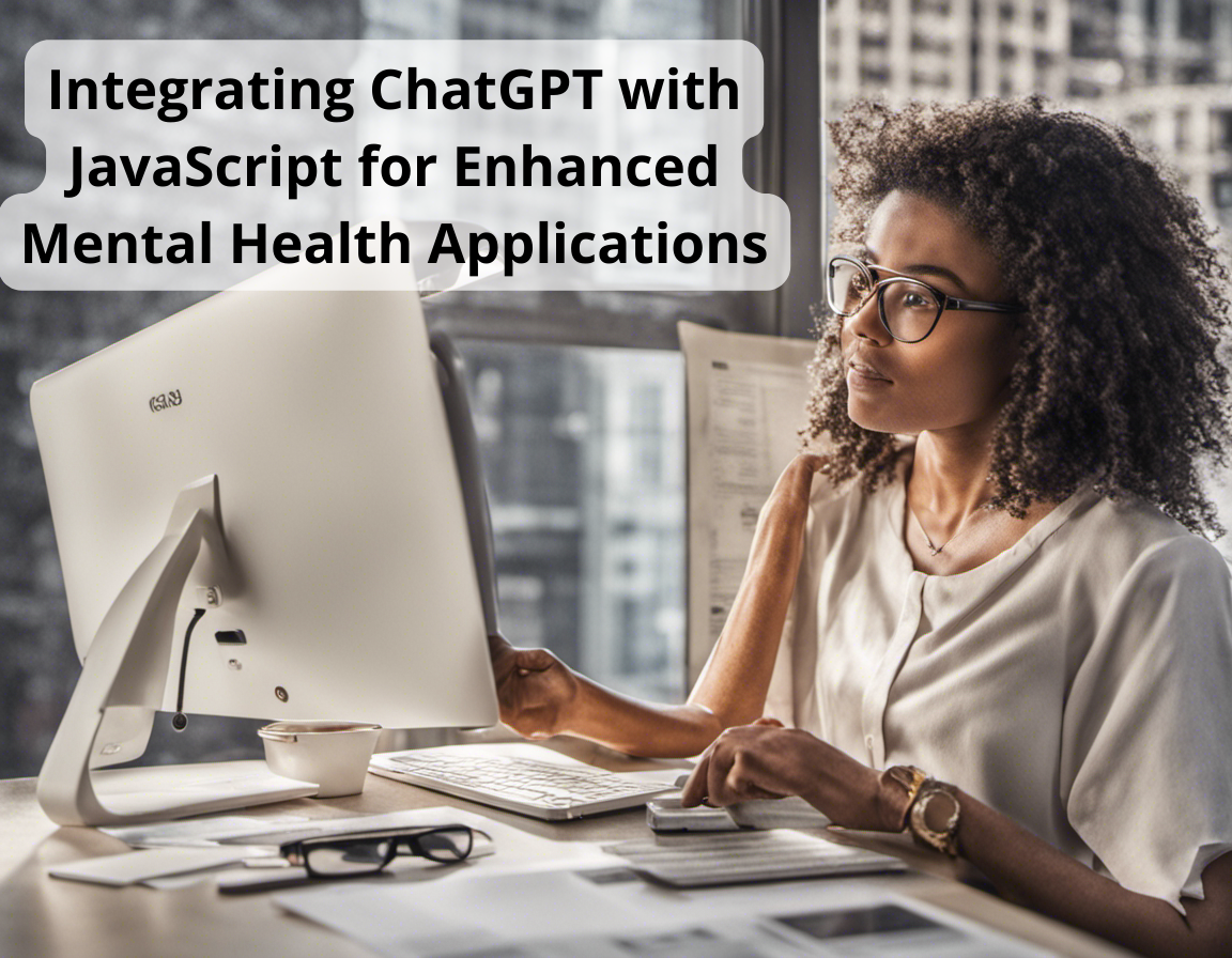 Integrating ChatGPT with JavaScript for Enhanced Mental Health ... Integrating ChatGPT with JavaScript for Enhanced Mental Health ...