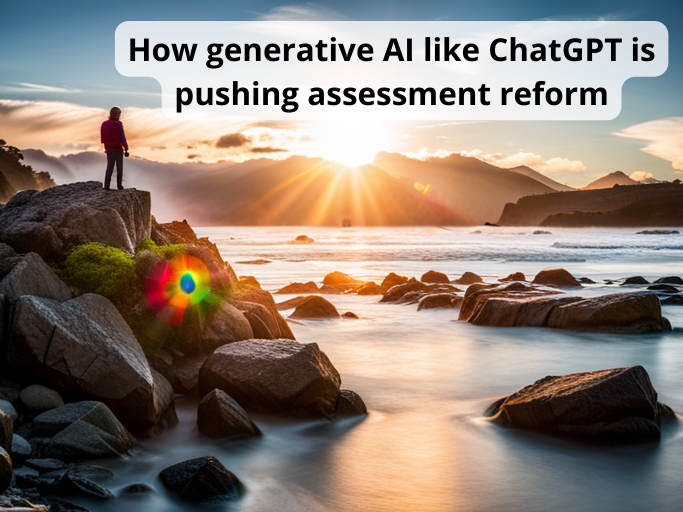 How Generative Ai Like Chatgpt Is Pushing Assessment Reform Learn Chat Gpt Advanced Learn 9451