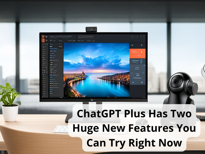 ChatGPT Plus Has Two Huge New Features You Can Try Right Now / Learn ...